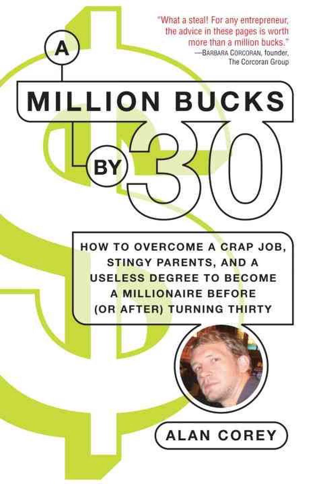 A Million Bucks by 30: How to Overcome a Crap Job, Stingy Parents, and ...