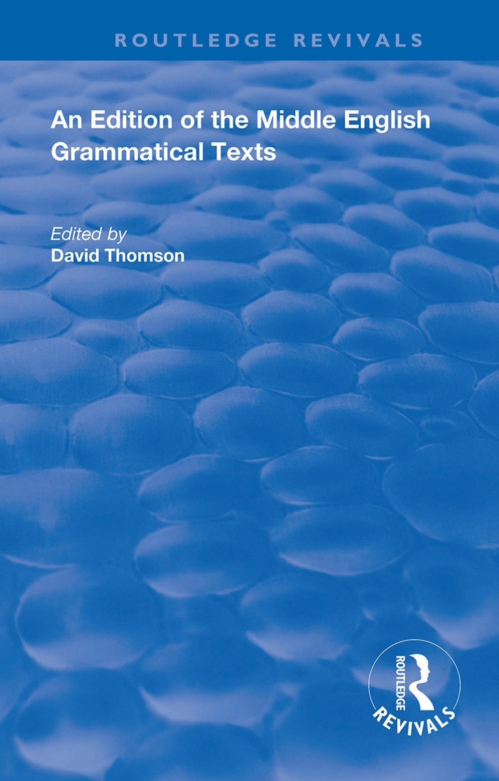 An Edition of the Middle English Grammatical Texts by David Thomson ...
