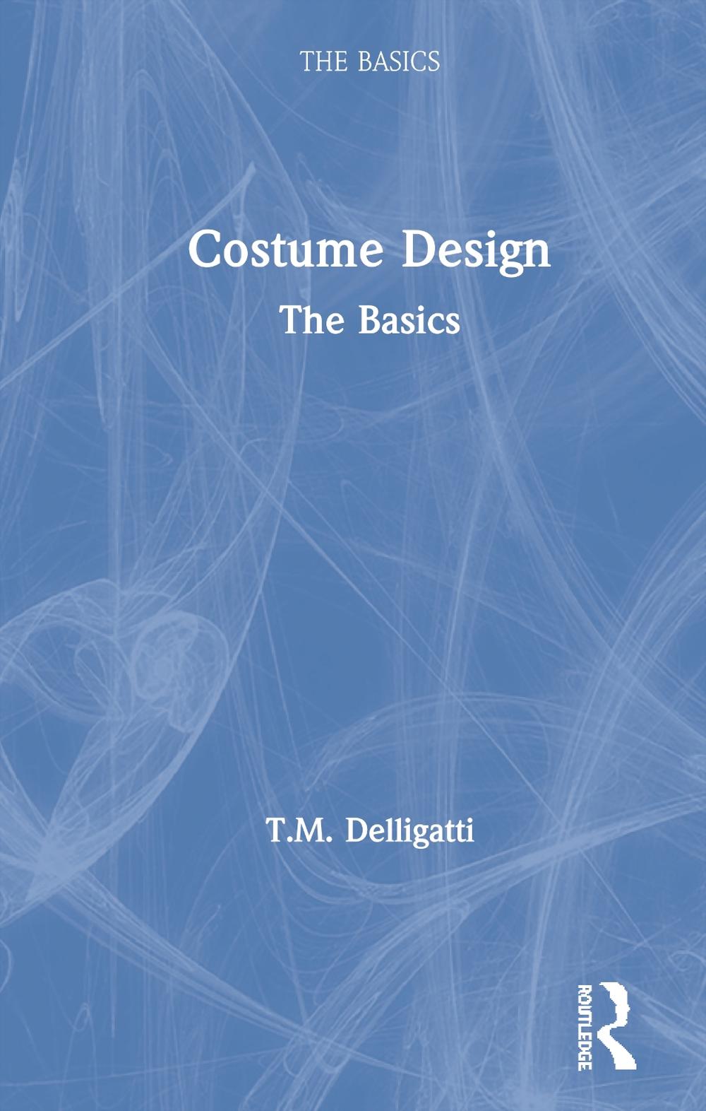 Costume Design: the Basics by T.M. Delligatti, Hardcover, 9780367374174 ...