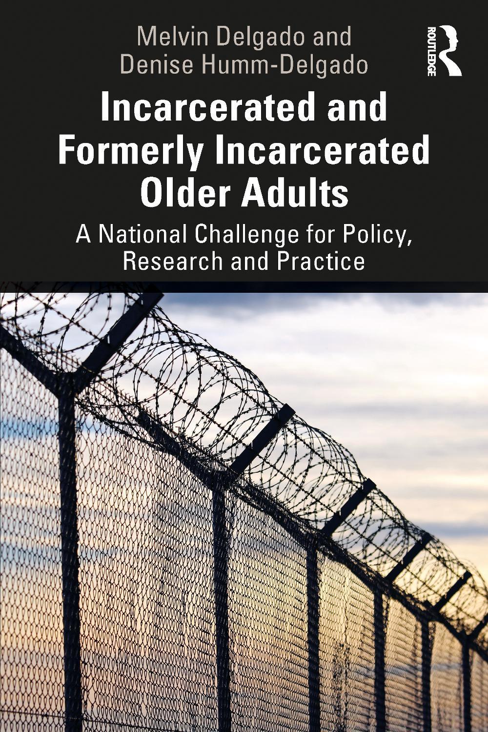 Incarcerated and Formerly Incarcerated Older Adults by Melvin Delgado ...