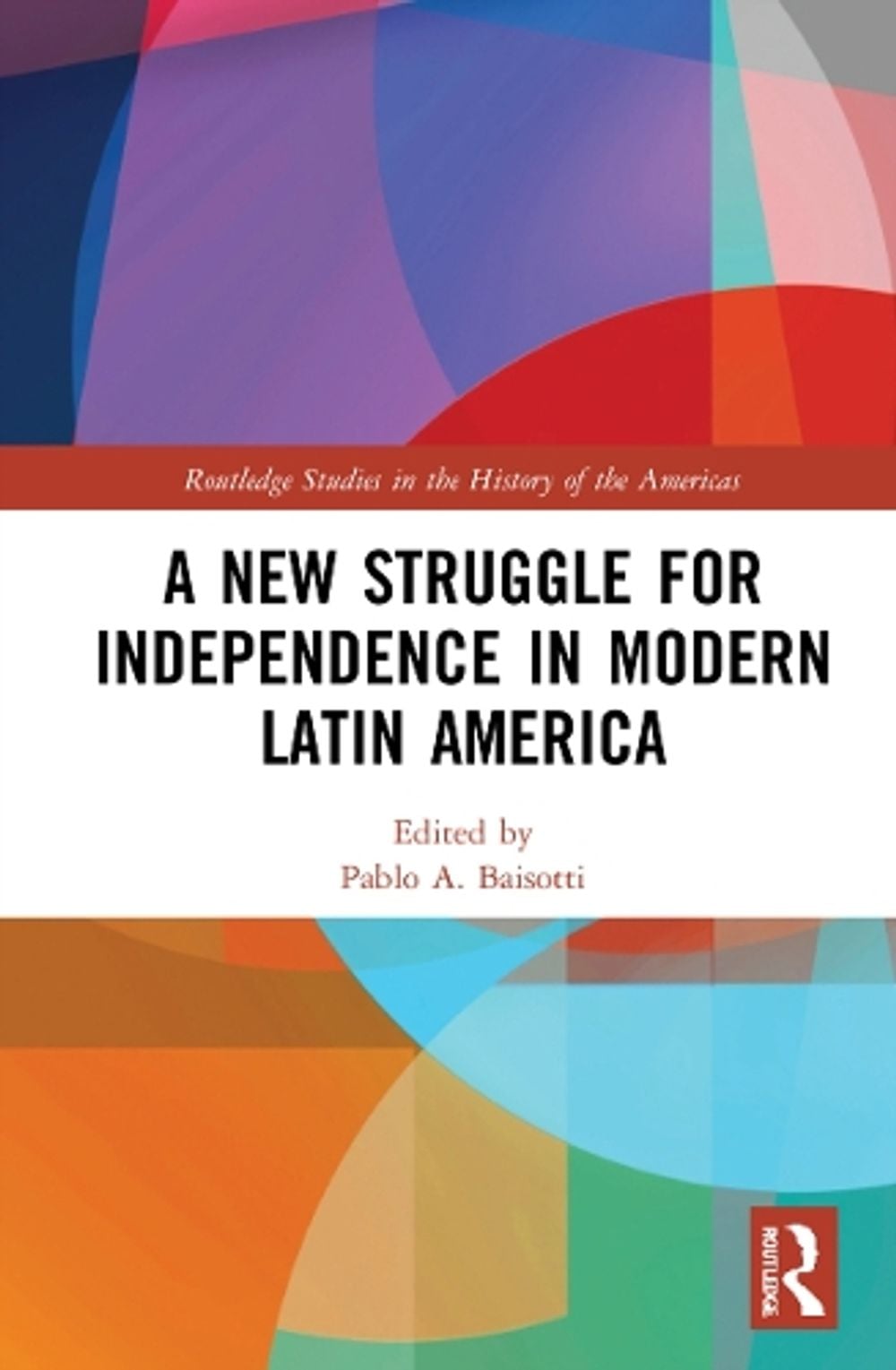 A New Struggle for Independence in Modern Latin America by Pablo A ...