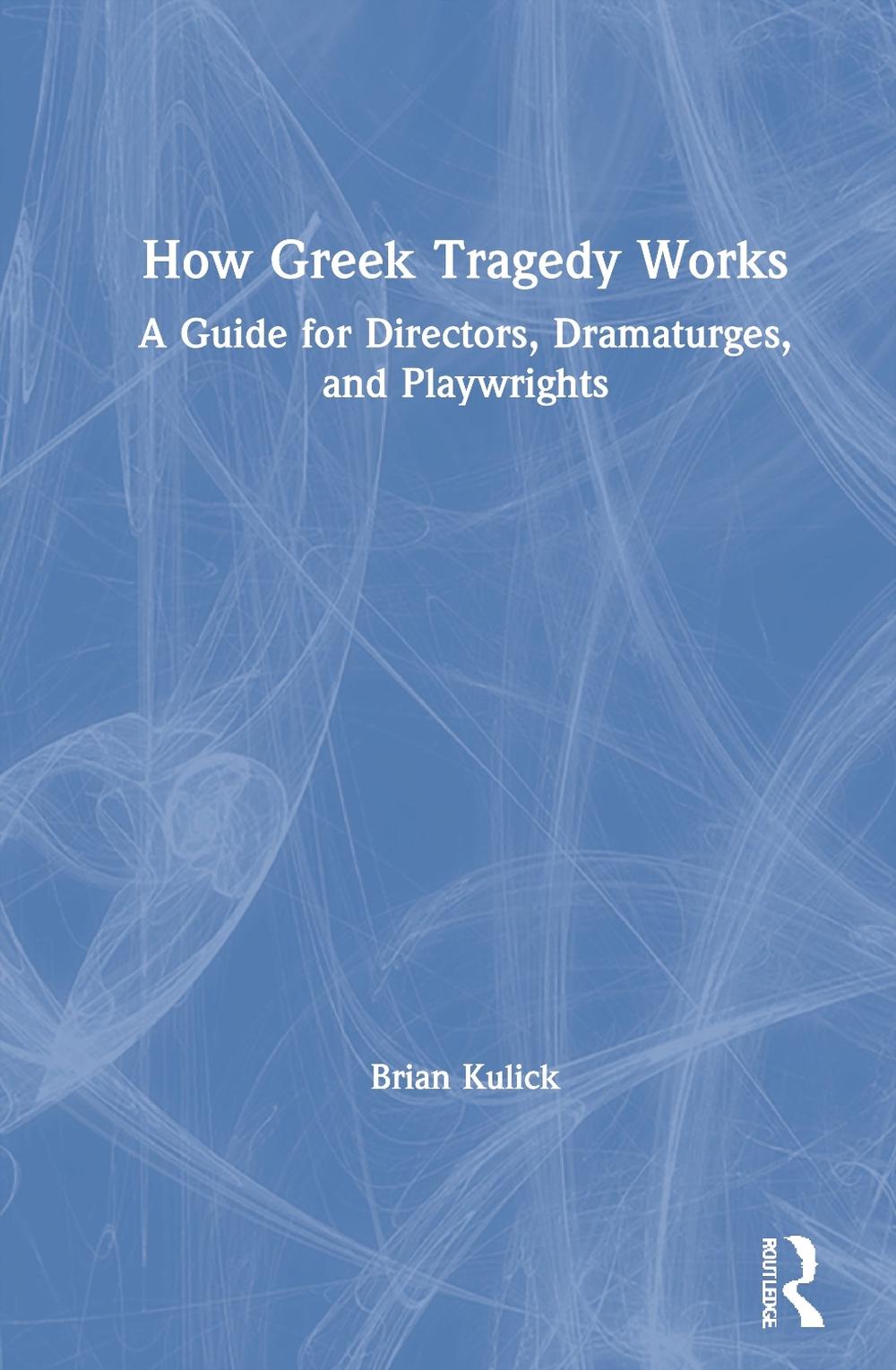 How Greek Tragedy Works by Brian Kulick, Hardcover, 9780367634070 | Buy ...