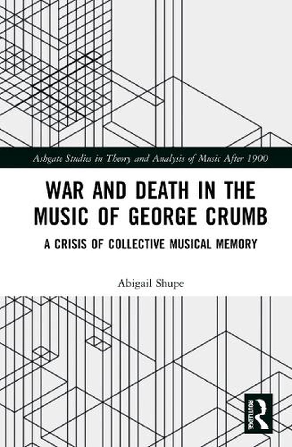 War and Death in the Music of George Crumb by Abigail Shupe, Hardcover ...