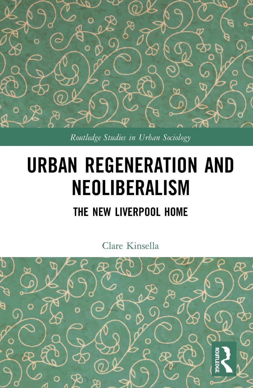 Urban Regeneration and Neoliberalism by Clare Kinsella, Hardcover ...