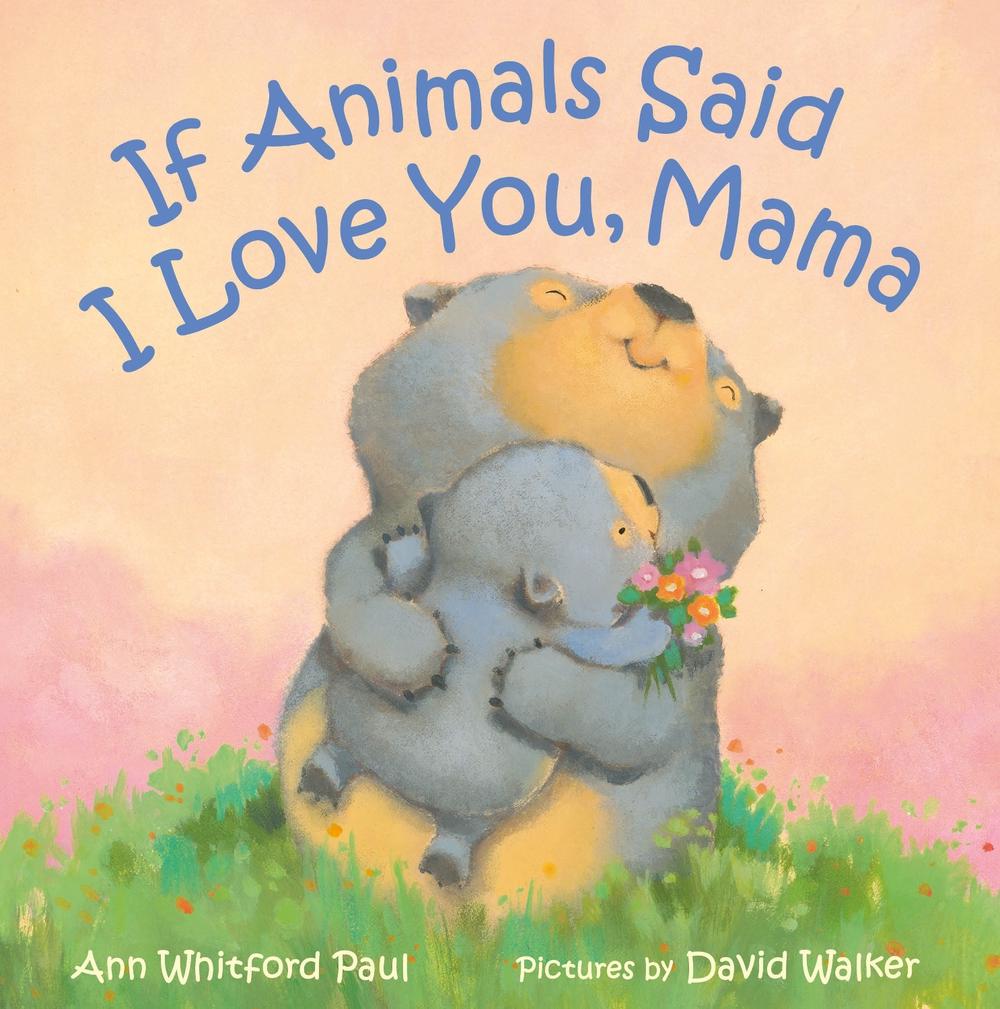 If Animals Said I Love You, Mama by Ann Whitford Paul, Hardcover ...