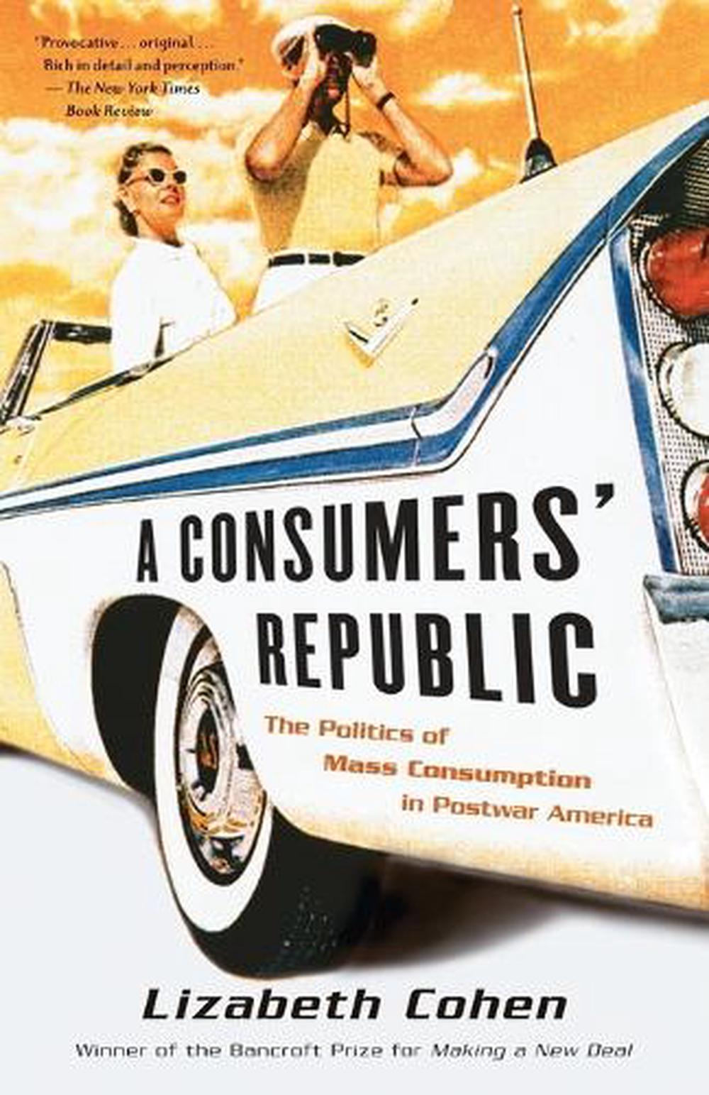 A Consumers' Republic by Lizabeth Cohen, Paperback, 9780375707377 | Buy ...
