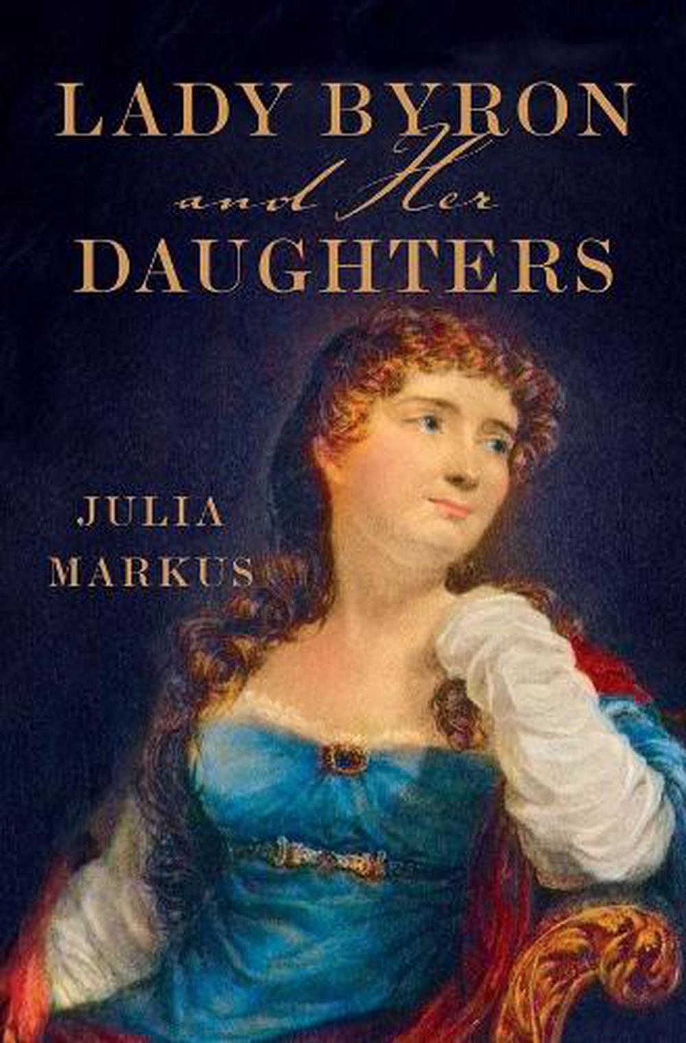 Lady Byron and Her Daughters by Julia Markus, Hardcover, 9780393082685 ...