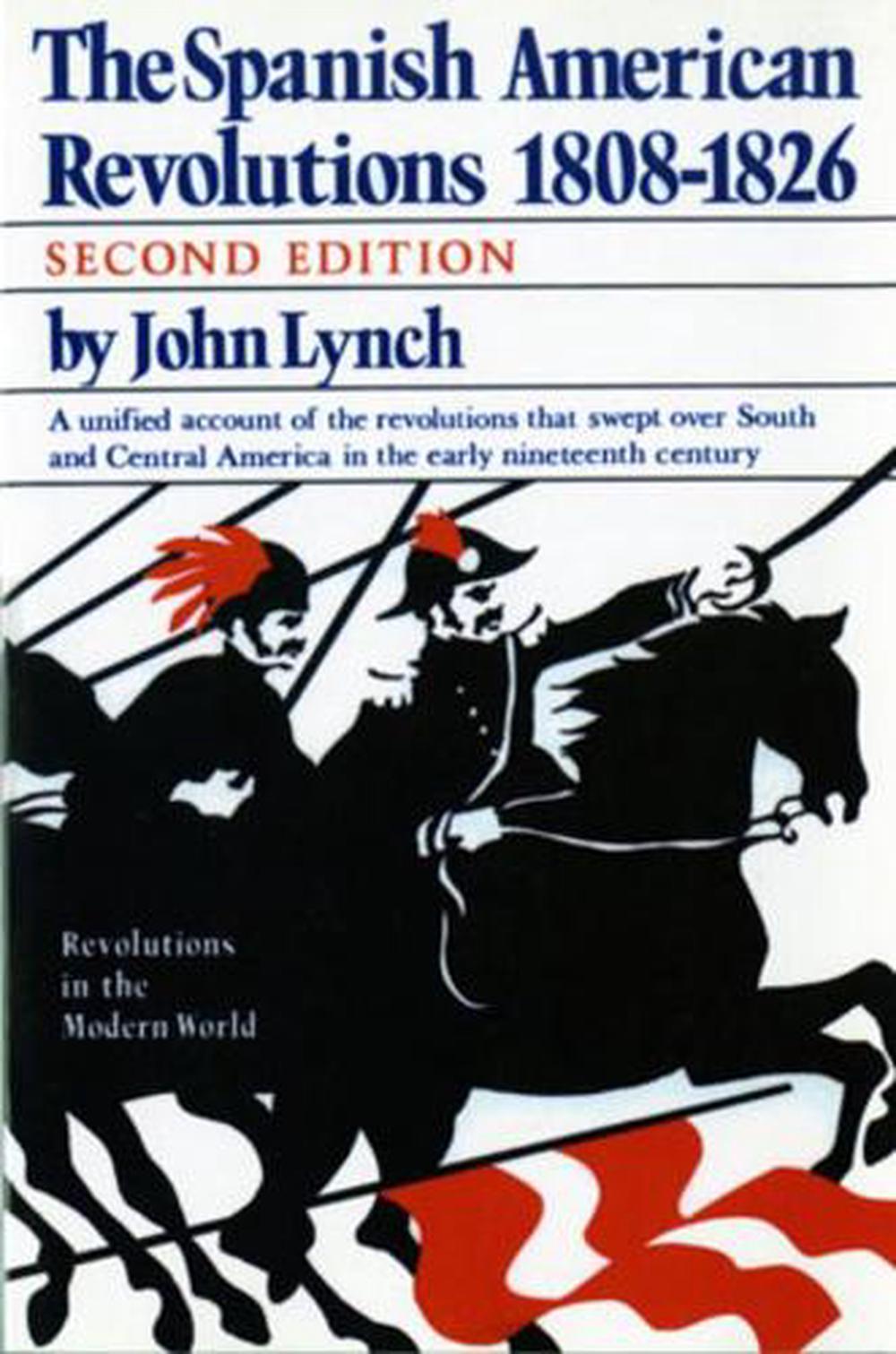The Spanish American Revolutions 1808-1826, 2nd Edition by John Lynch ...