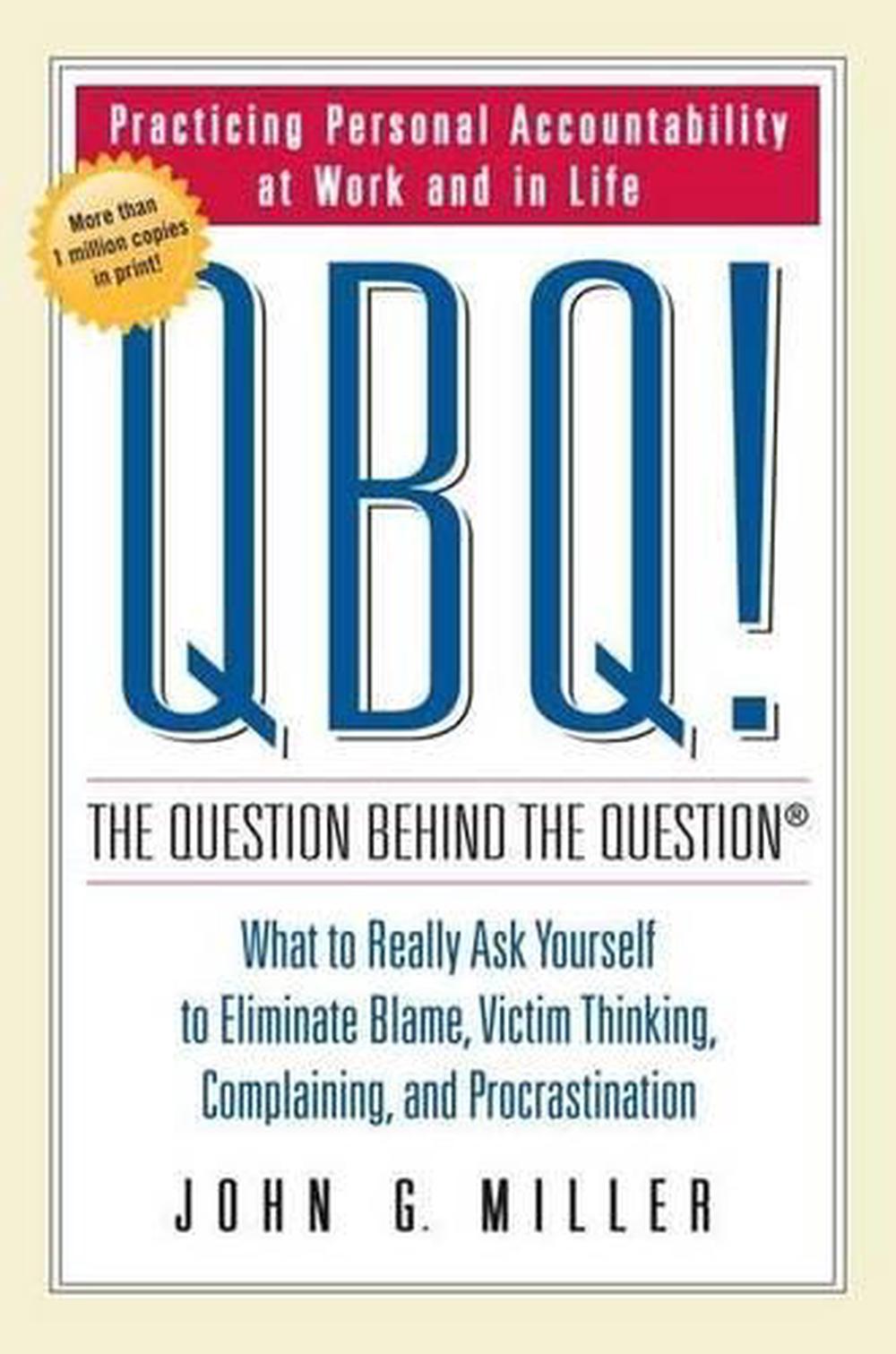 QBQ! the Question Behind the Question: Practicing Personal ...