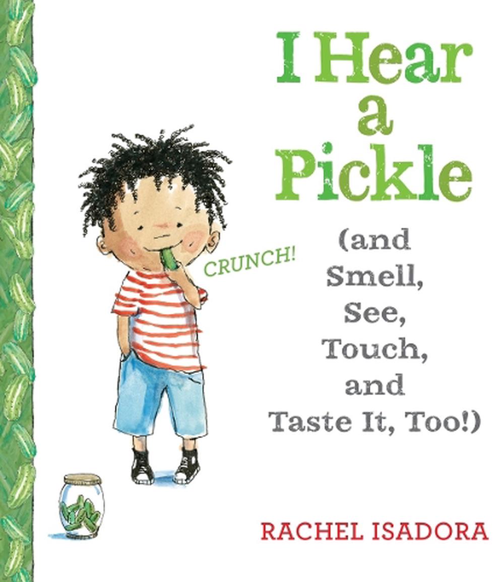 I Hear a Pickle: And Smell, See, Touch, & Taste It, Too! by Rachel ...