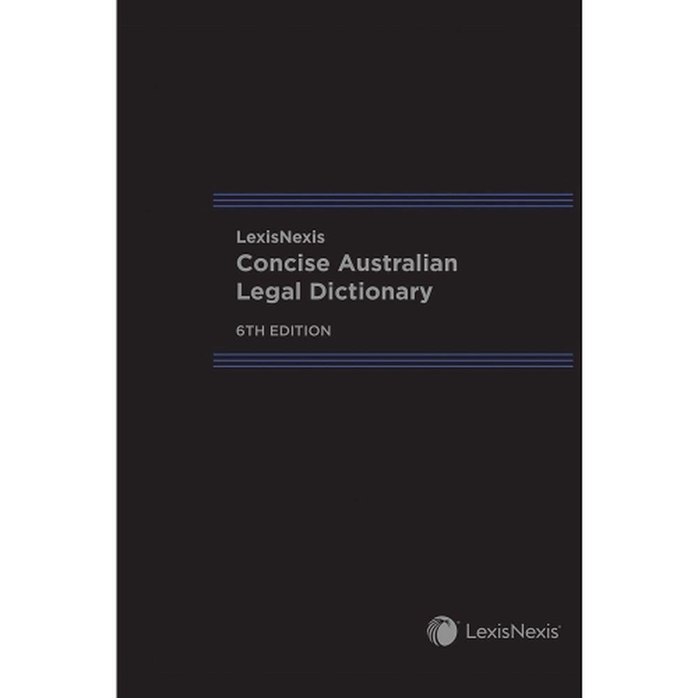 LexisNexis Concise Australian Legal Dictionary, 6th Edition by Ray ...