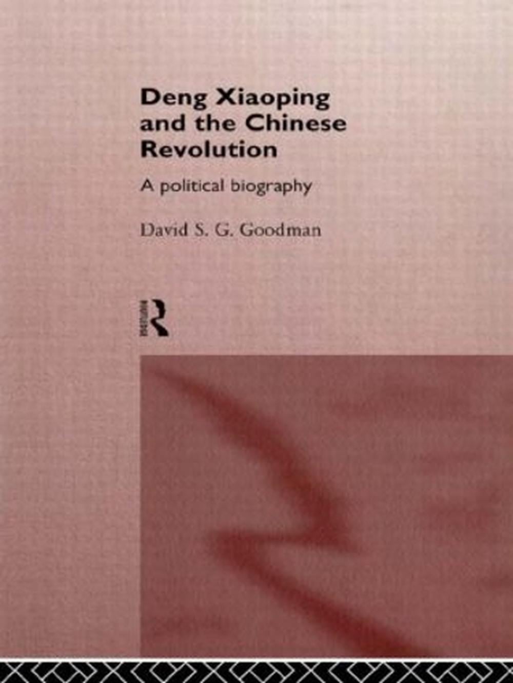 Deng Xiaoping and the Chinese Revolution, 2nd Edition by David Goodman ...
