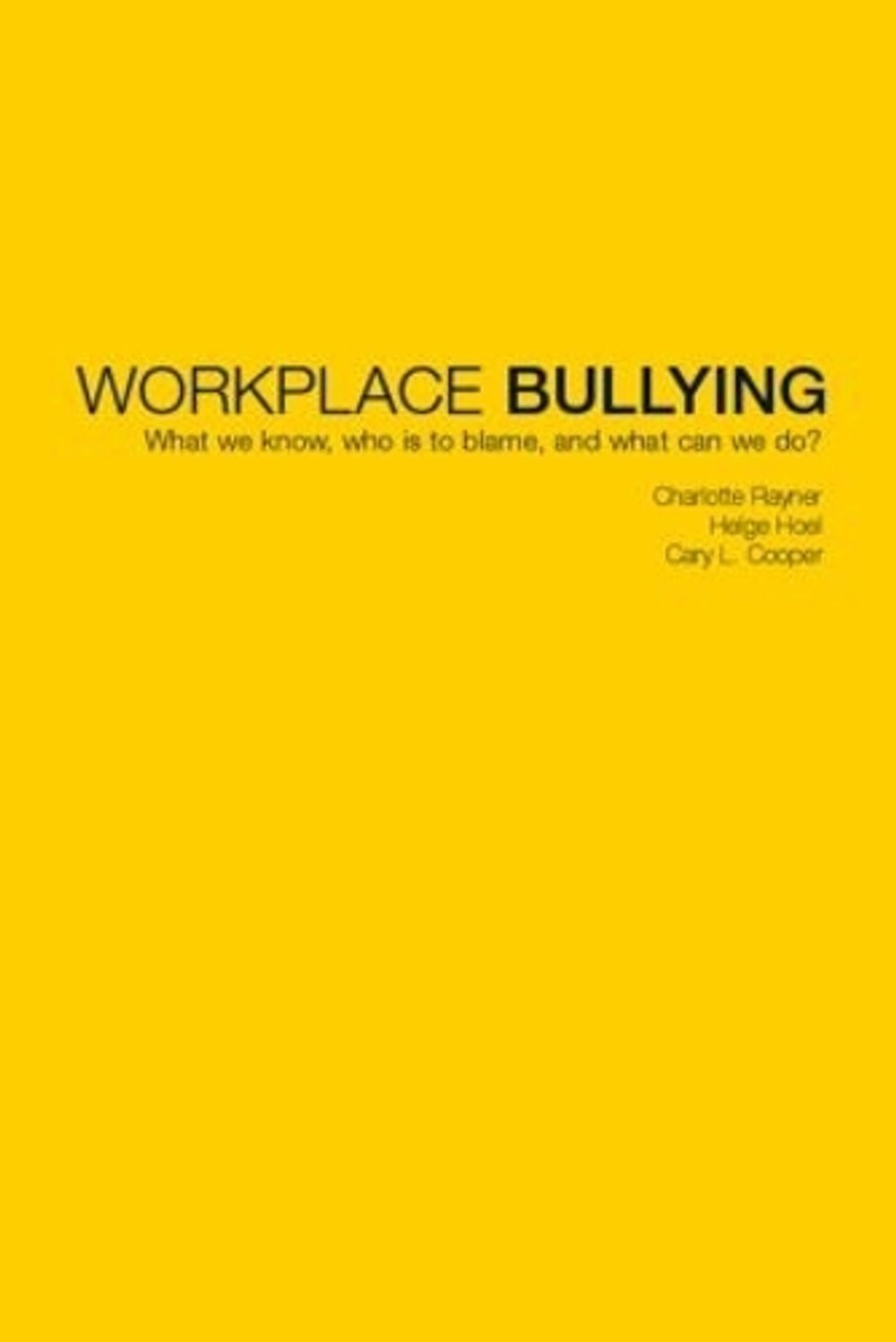 Workplace Bullying: What We Know, Who Is to Blame and What Can We Do ...