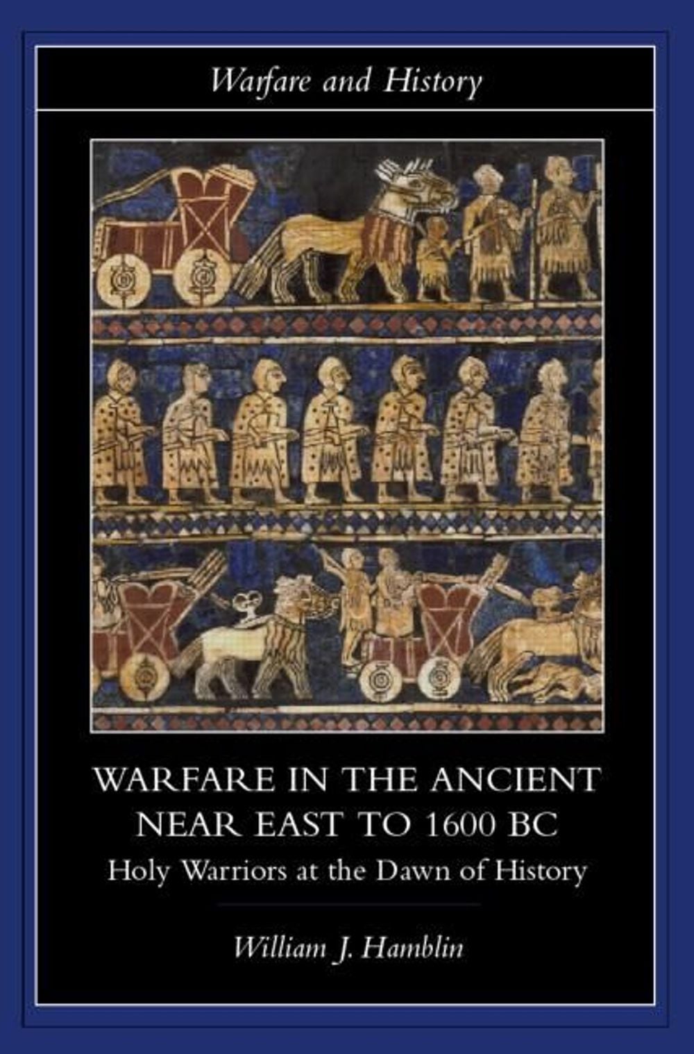 Warfare in the Ancient Near East to 1600 BC by William J. Hamblin ...