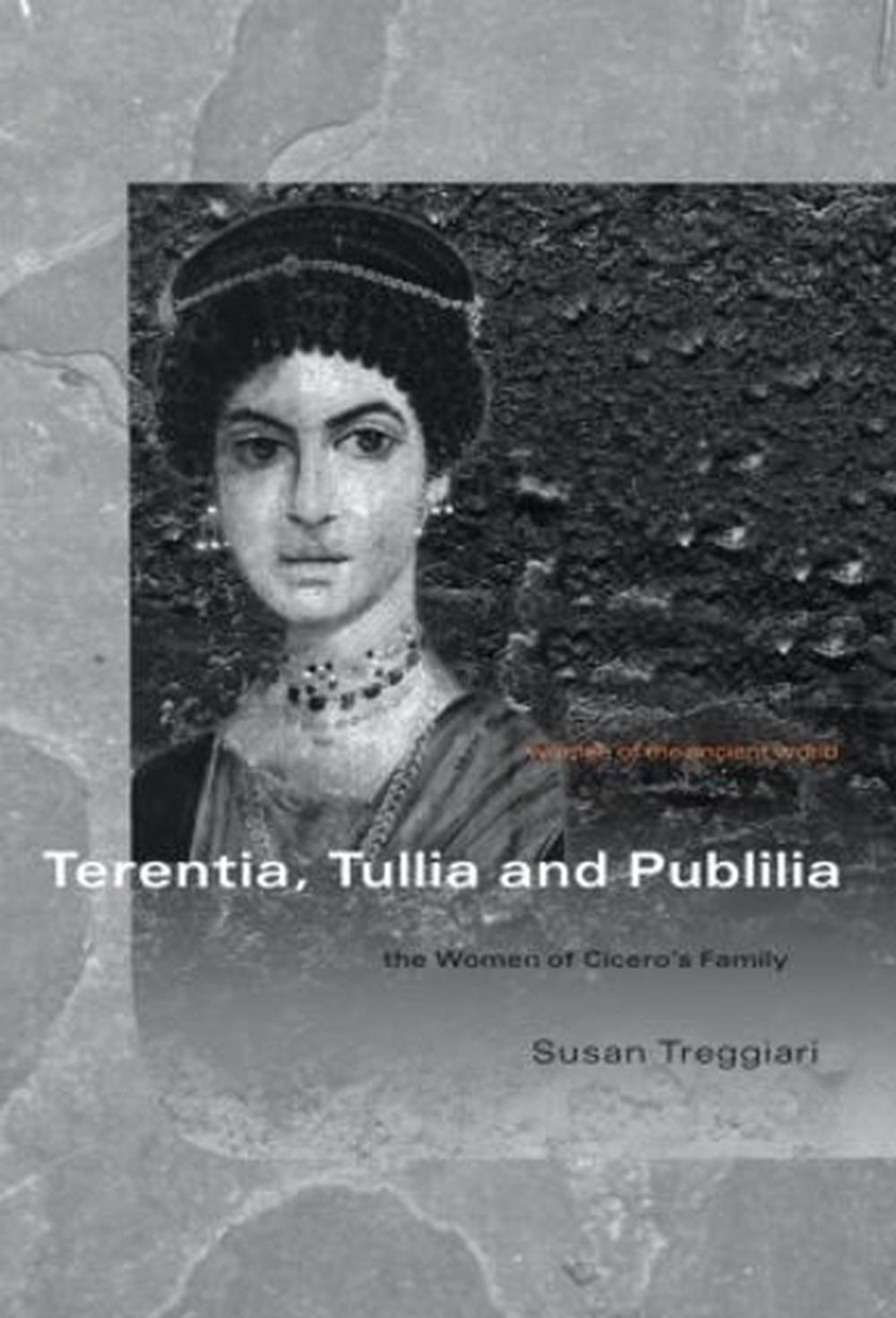 Terentia, Tullia and Publilia, 1st Edition by Susan Treggiari, Paperback, 9780415351799 | Buy ...