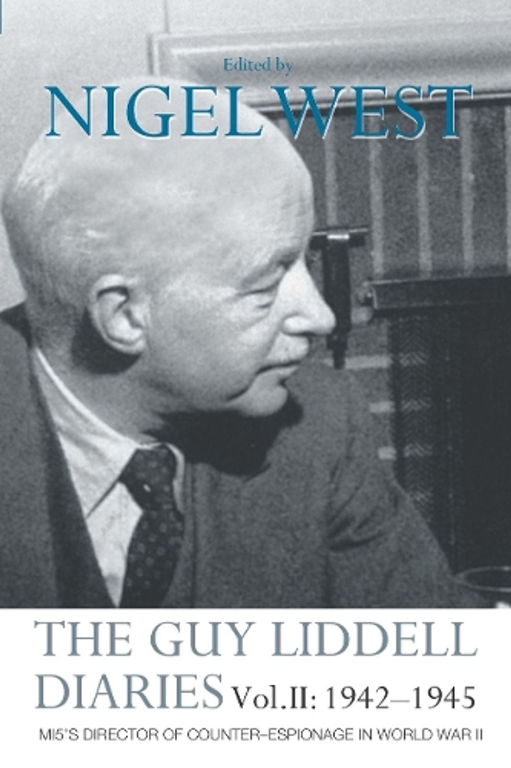 The Guy Liddell Diaries Vol.II: 1942-1945, 1st Edition by Nigel West ...