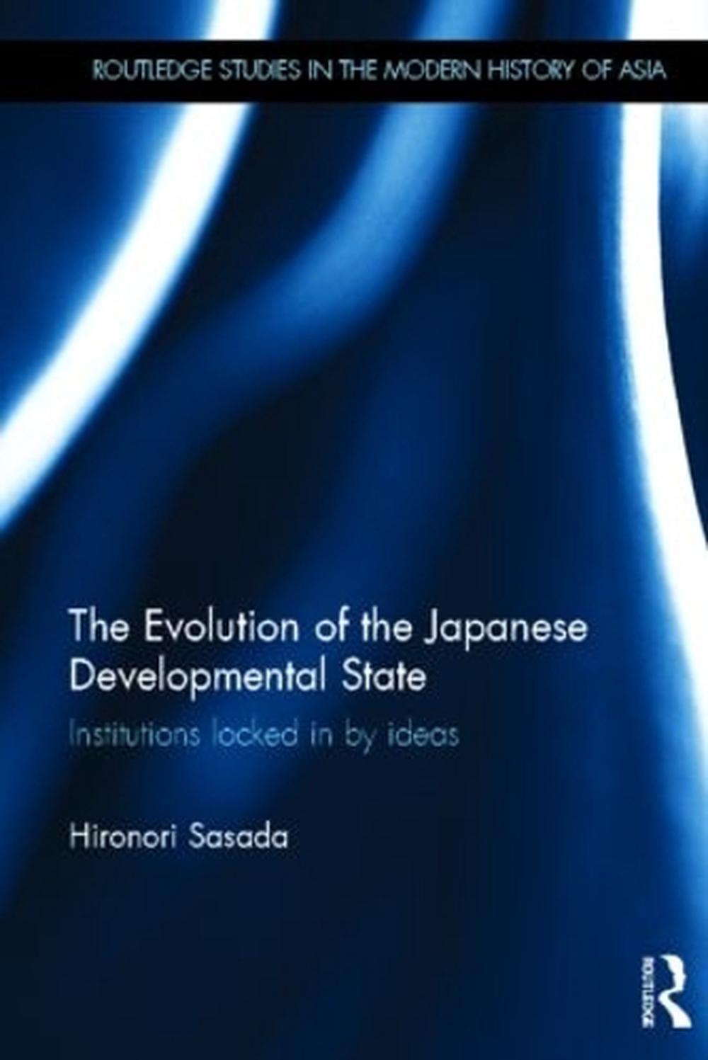 The Evolution of the Japanese Developmental State: Institutions Locked ...