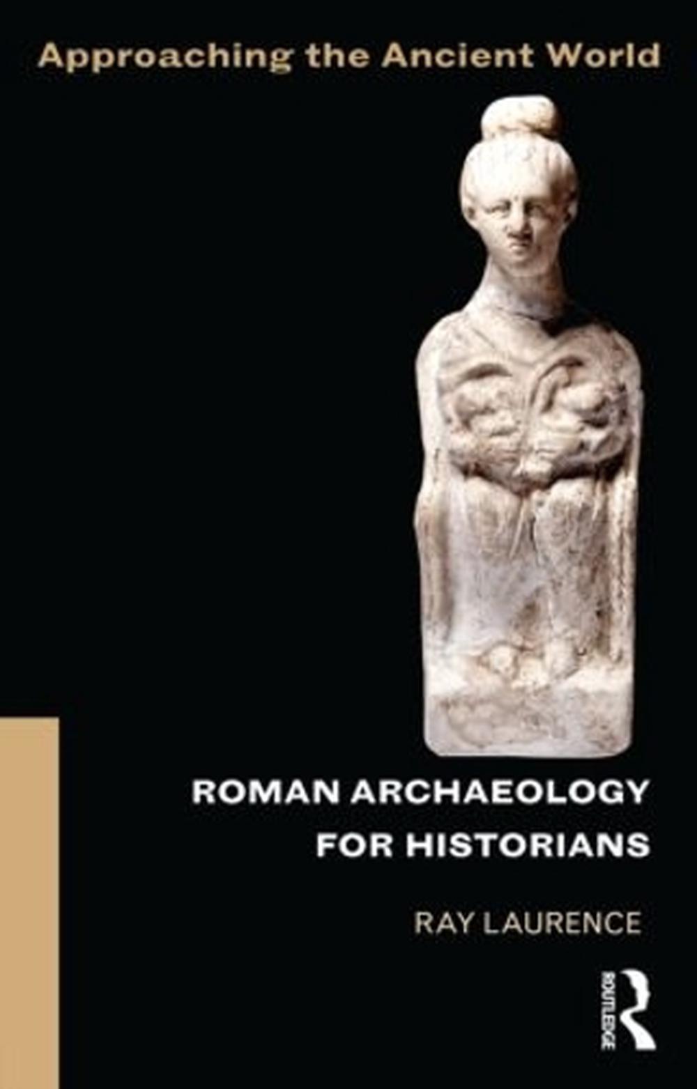 Roman Archaeology for Historians by Ray Laurence, Paperback ...