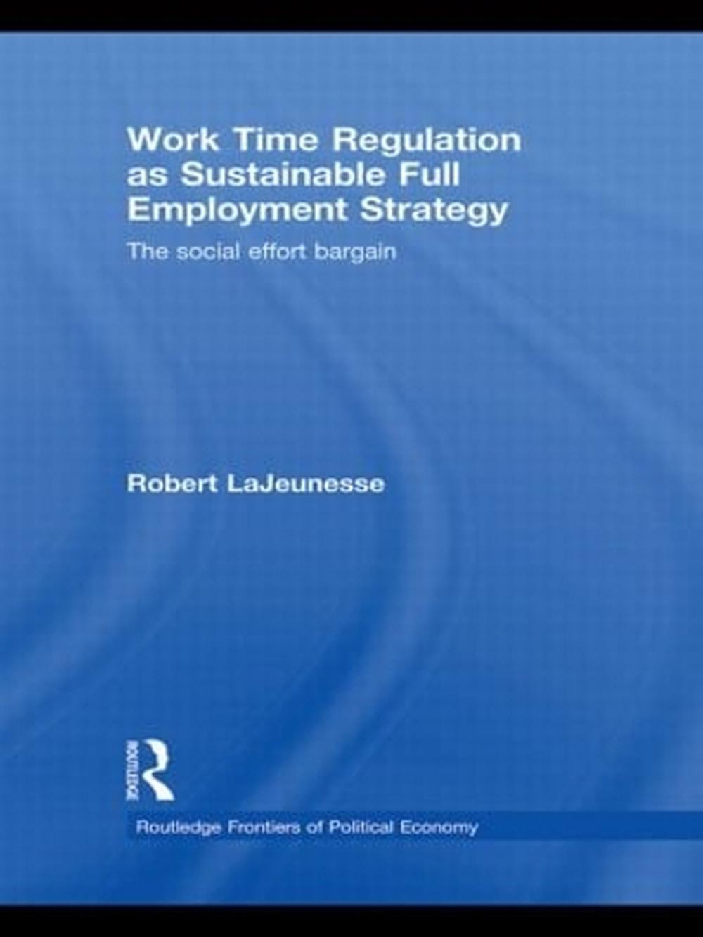 Work Time Regulation as Sustainable Full Employment Strategy by Robert ...