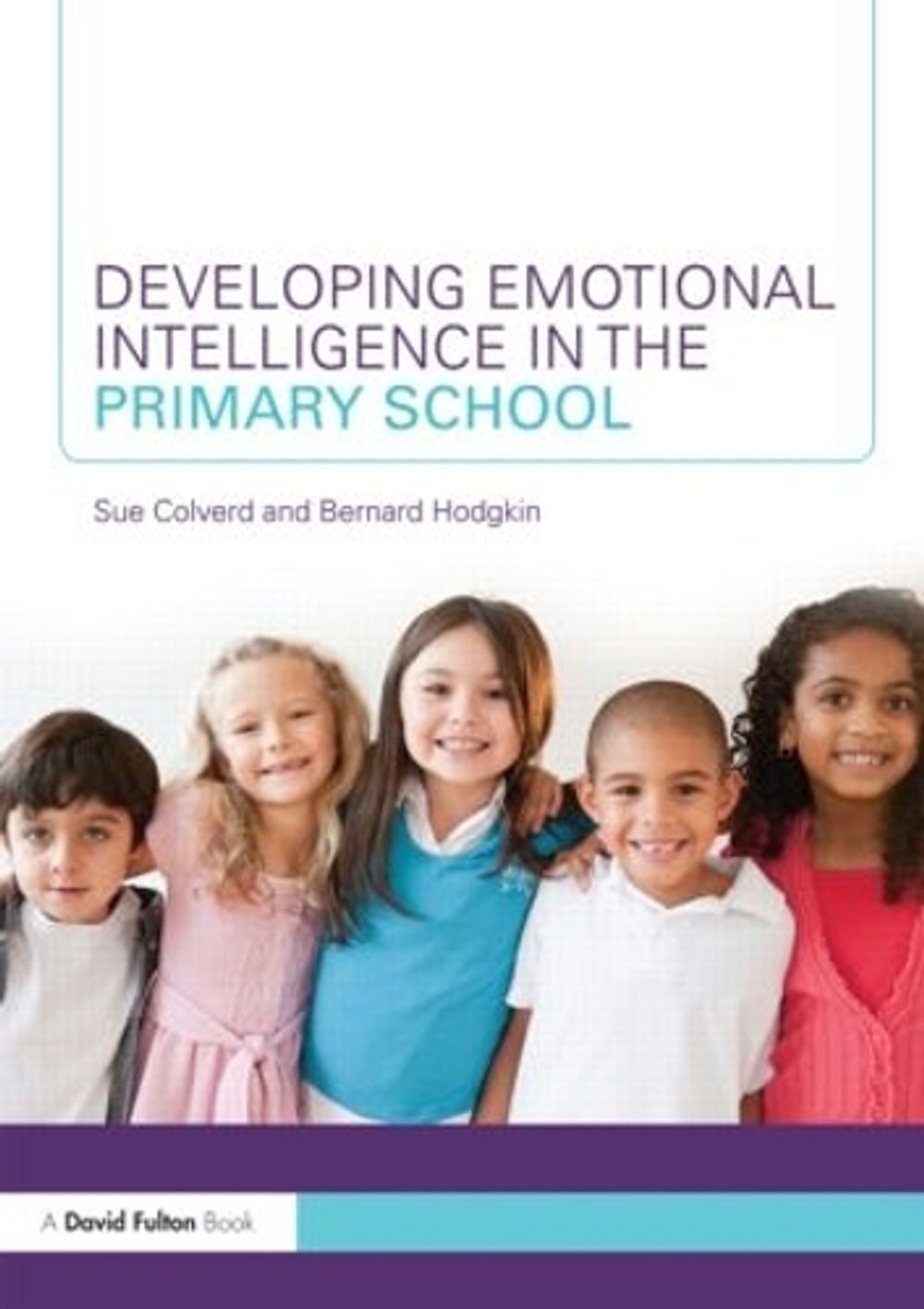 Developing Emotional Intelligence in the Primary School by Sue Colverd ...