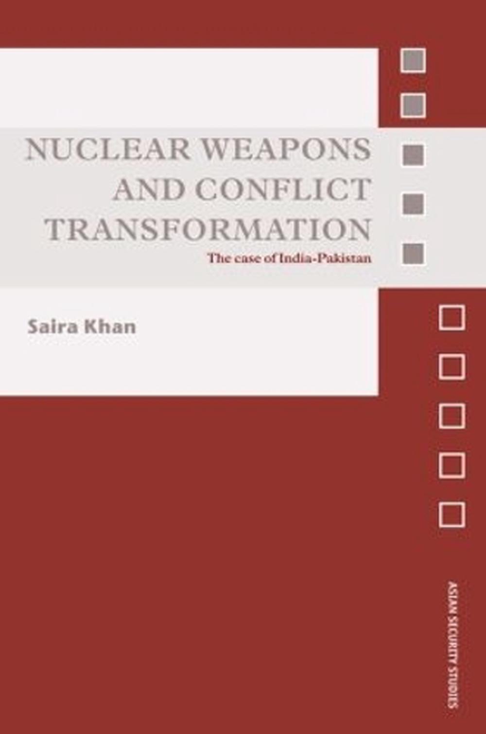 Nuclear Weapons and Conflict Transformation: The Case of India-Pakistan ...