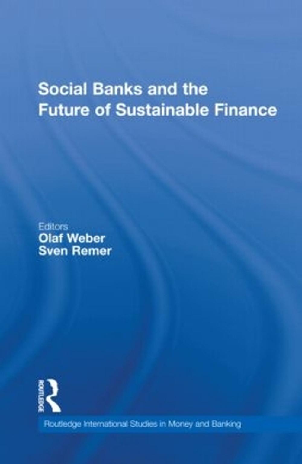 Social Banks and the Future of Sustainable Finance by Olaf Weber ...