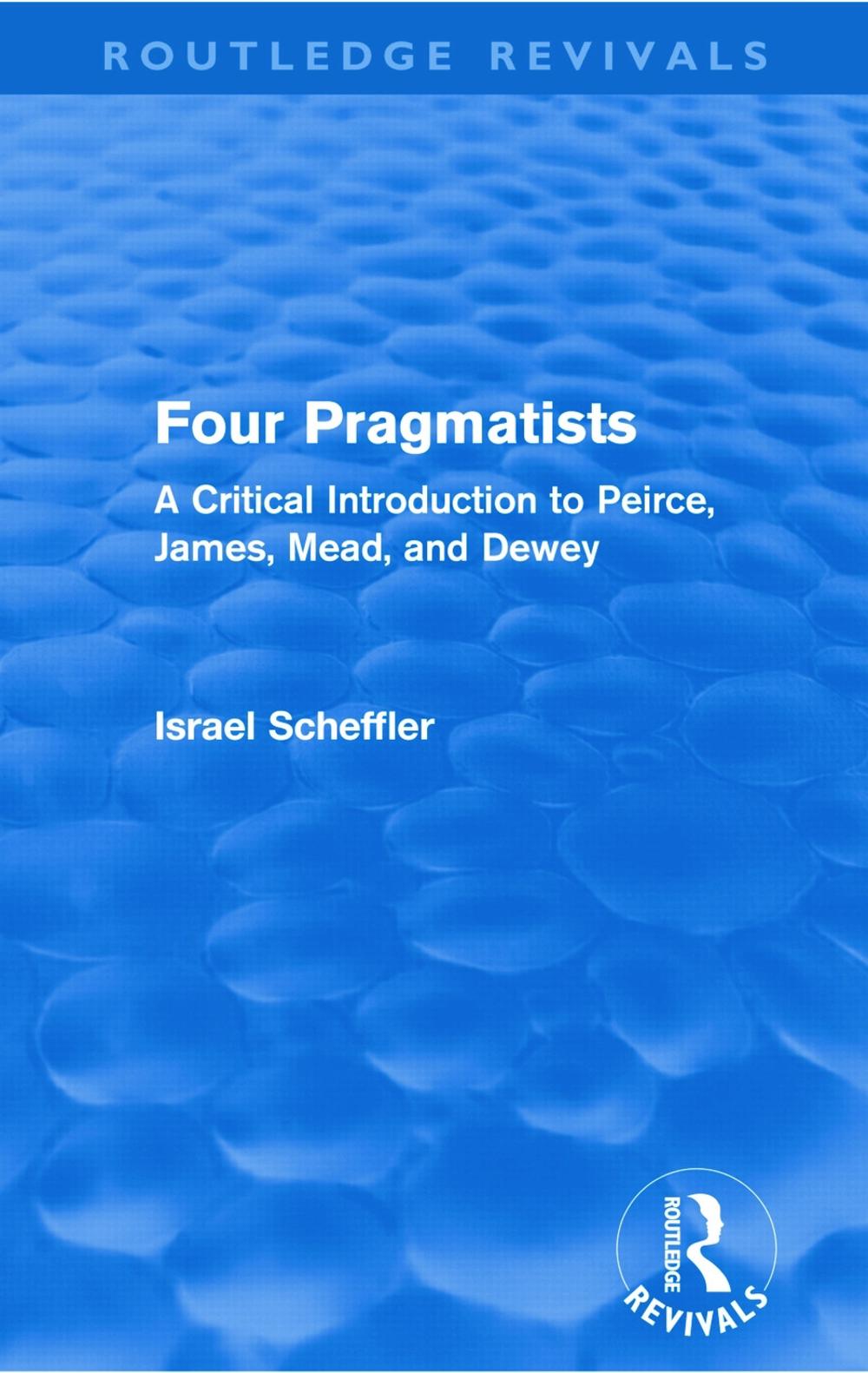 Four Pragmatists by Israel Scheffler, Paperback, 9780415681797 | Buy ...