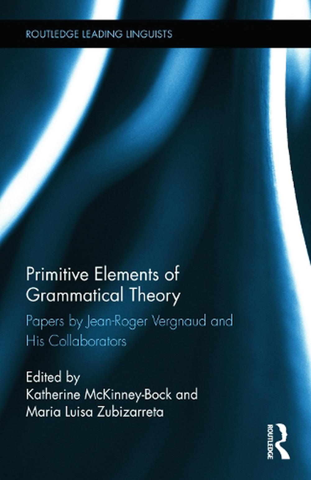 Primitive Elements of Grammatical Theory by Katherine McKinney-Bock ...