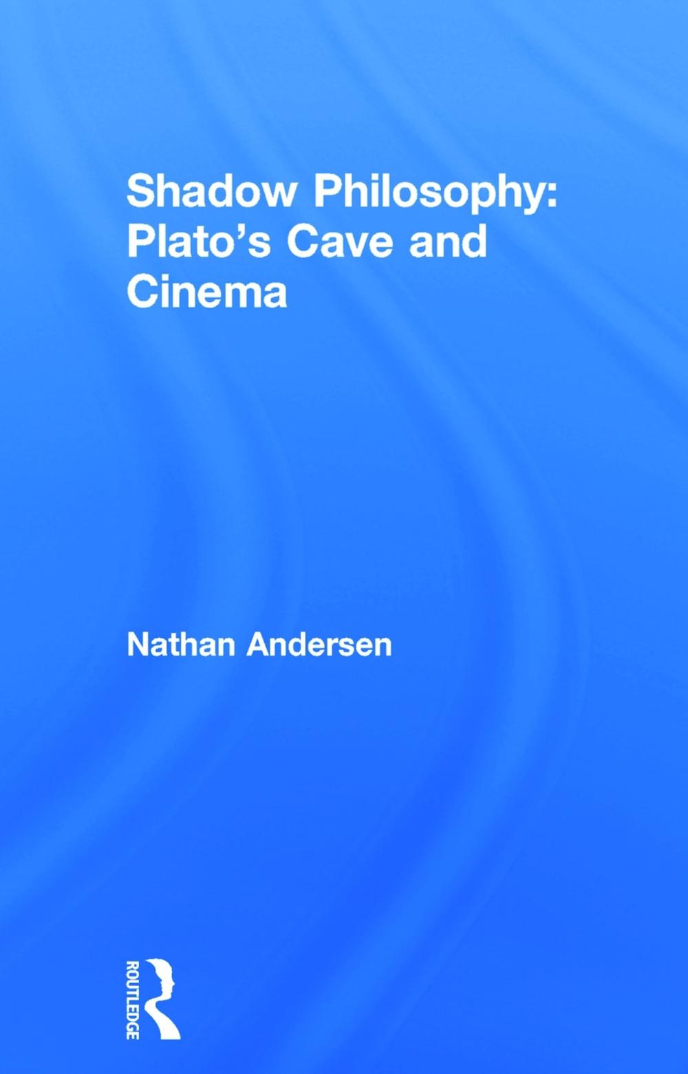 Shadow Philosophy: Plato's Cave and Cinema by Nathan Andersen ...