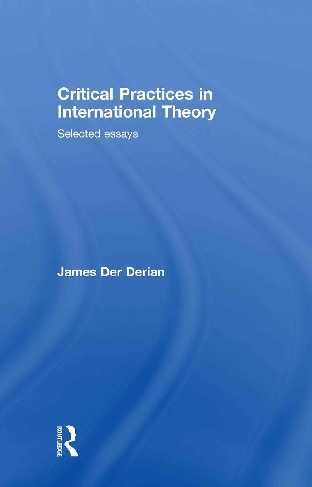 Critical Practices in International Theory, 1st Edition by James Der ...