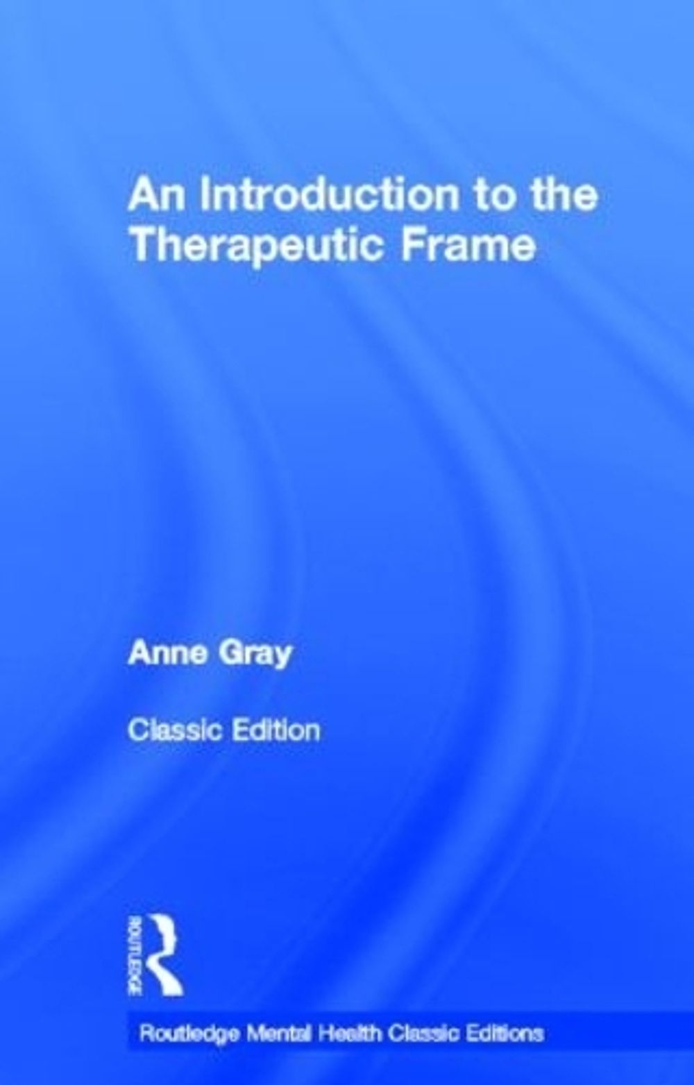An Introduction to the Therapeutic Frame by Anne Gray, Hardcover ...