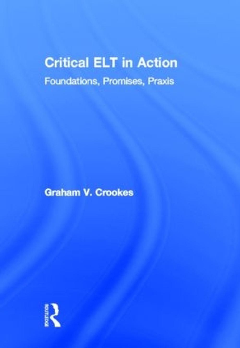 Critical ELT in Action by Graham V. Crookes, Hardcover, 9780415883481 ...