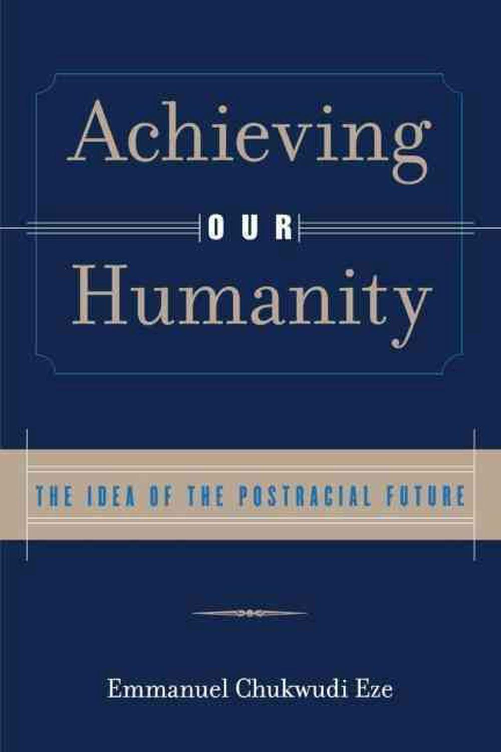 Achieving Our Humanity, 1st Edition by Emmanuel C. Eze, Paperback, 9780415929417 | Buy online at ...