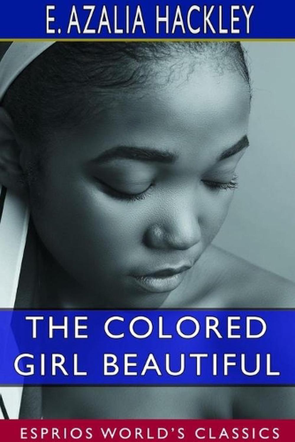 The Colored Girl Beautiful (Esprios Classics) by E. Azalia Hackley ...