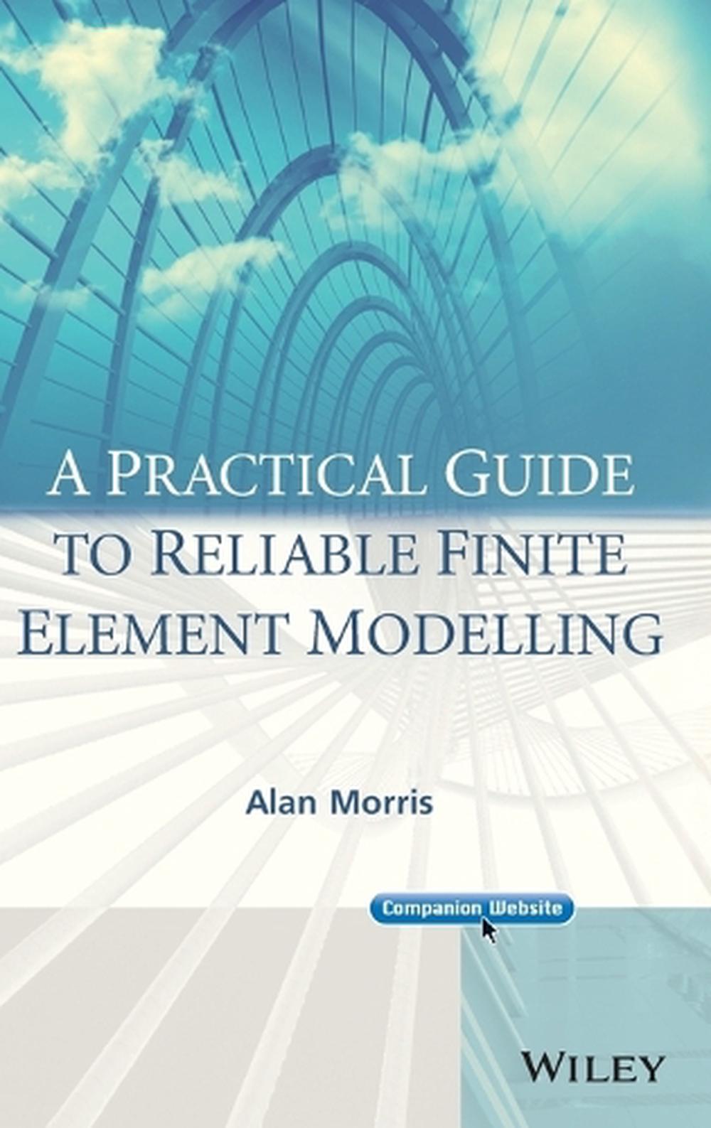 A Practical Guide to Reliable Finite Element Modelling, 1st Edition by ...