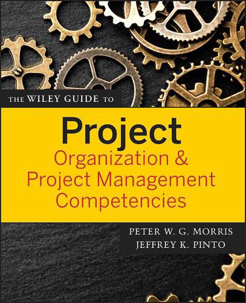 The Wiley Guide to Project Organization and Project Management ...