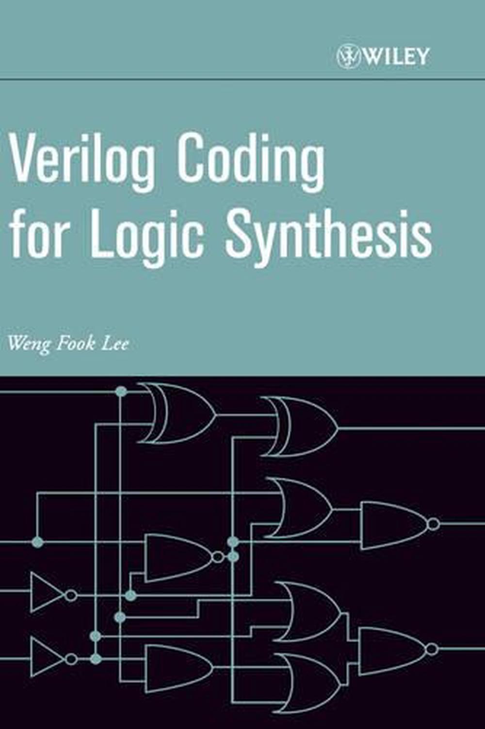 Verilog Coding for Logic Synthesis by Weng Fook Lee, Hardcover ... Verilog Coding for Logic Synthesis by Weng Fook Lee, Hardcover ...