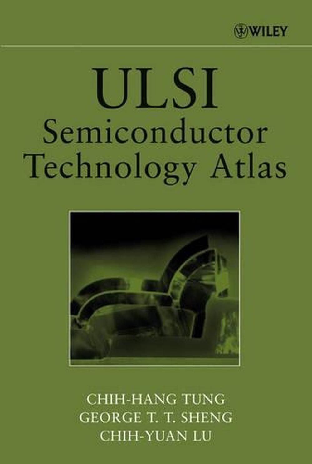 ULSI Semiconductor Technology Atlas, 1st Edition by Chih-Hang Tung ...