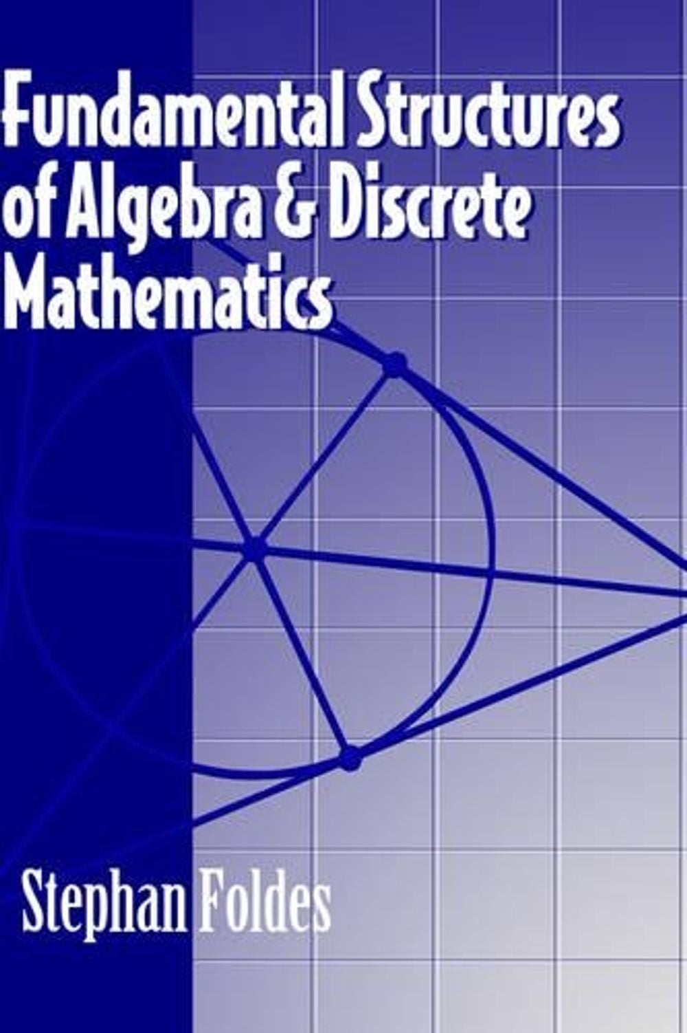 Fundamental Structures of Algebra and Discrete Mathematics, 1st Edition ...