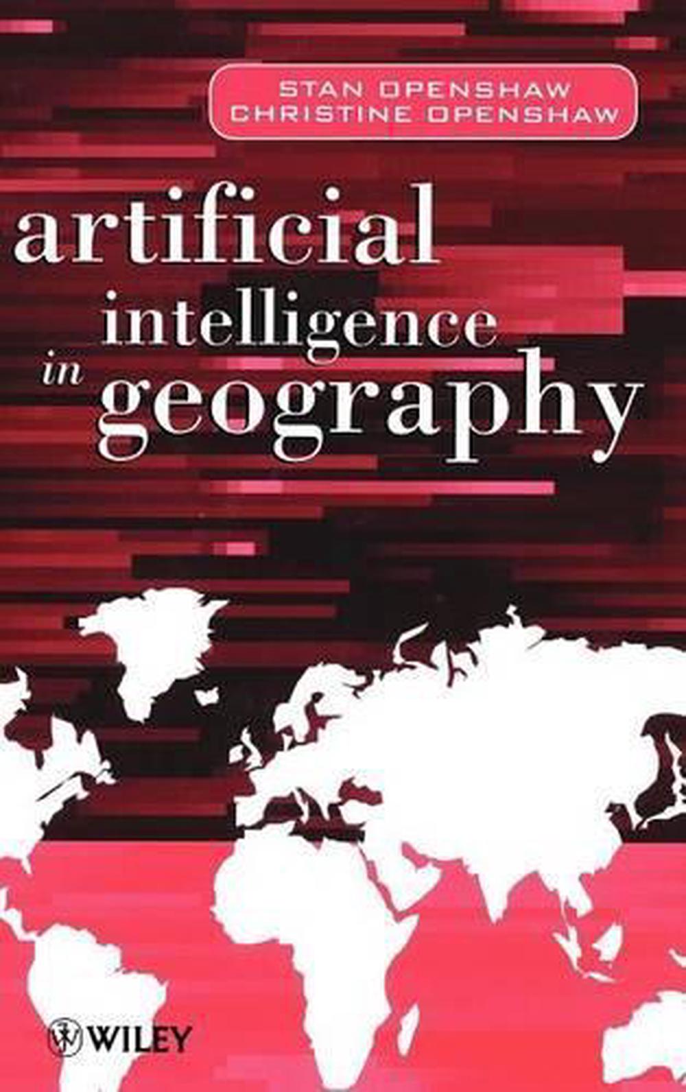 Artificial Intelligence in Geography by Stan Openshaw, Hardcover ...