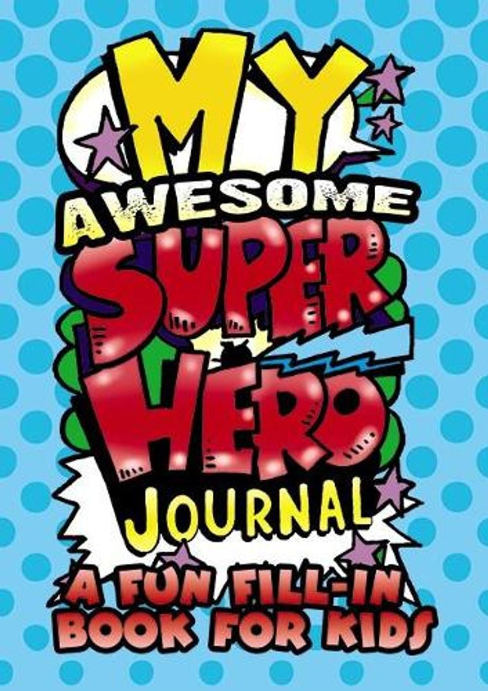 My Awesome Superhero Journal: a Fun Fill-in Book for Kids by Diana ...