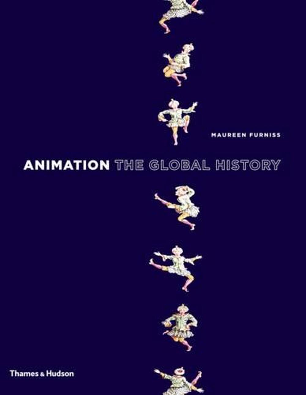 Animation: The Global History by Maureen Furniss, Hardcover ...