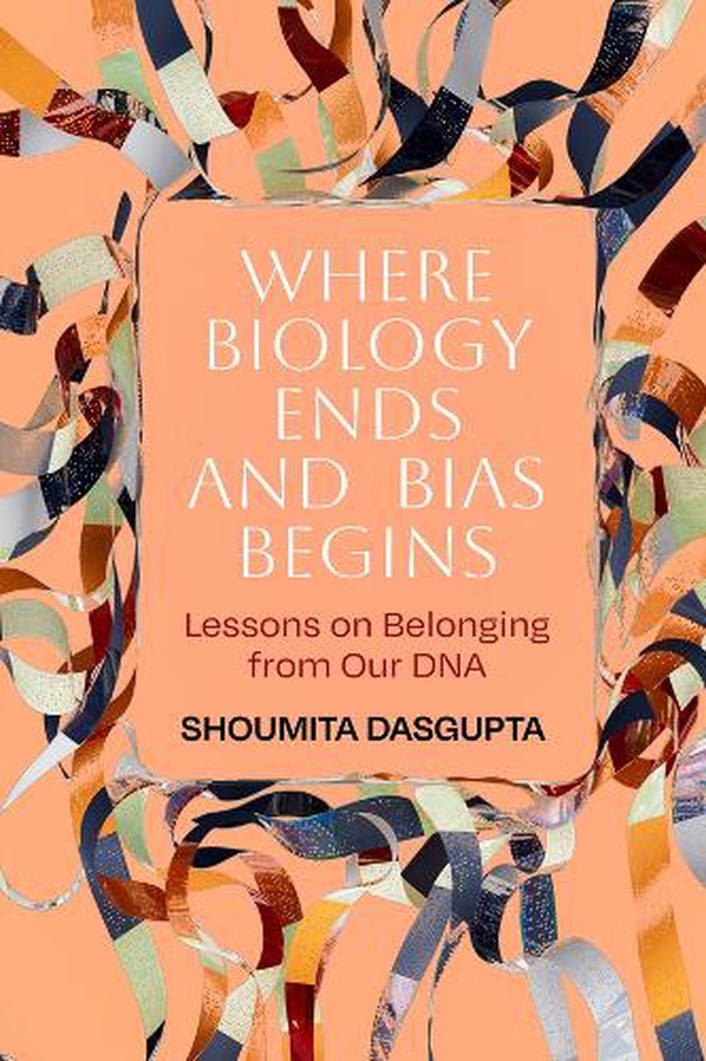 Where Biology Ends and Bias Begins by Shoumita Dasgupta, Paperback ...