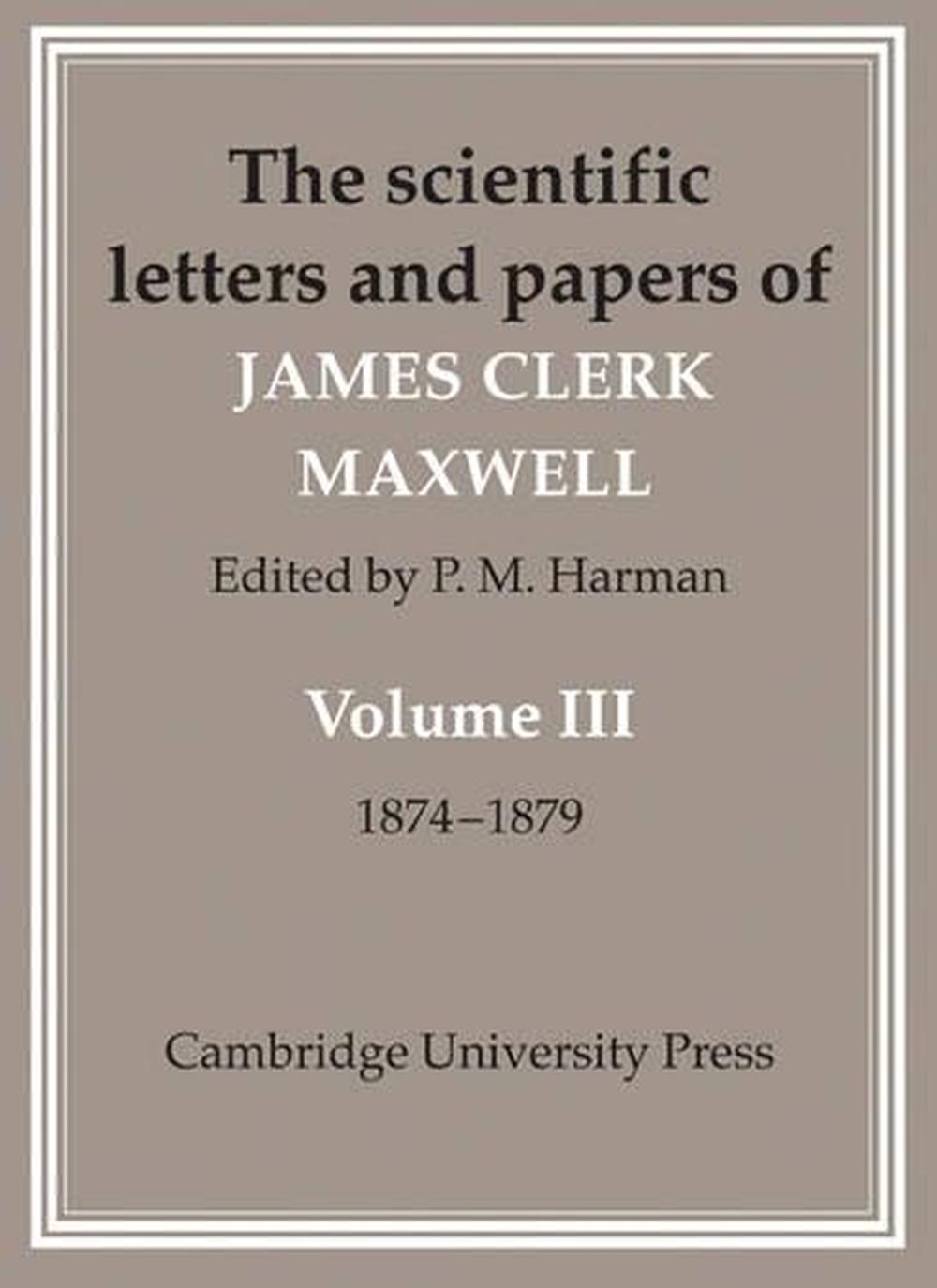 The Scientific Letters and Papers of James Clerk Maxwell, Volume III ...