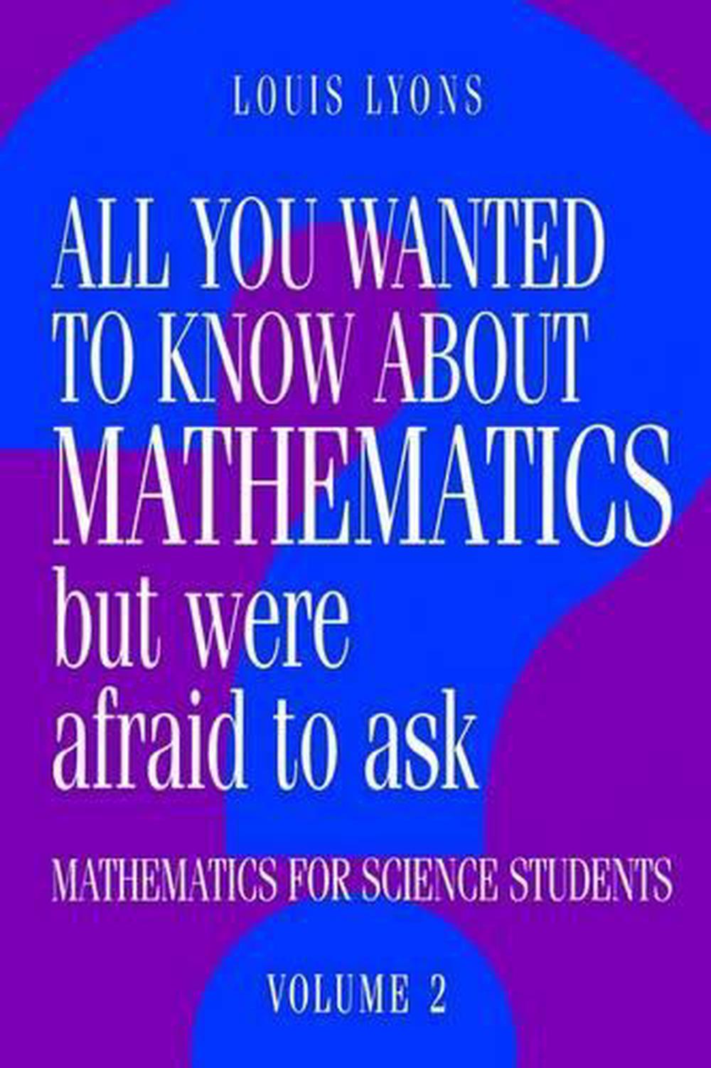 All You Wanted to Know about Mathematics but Were Afraid to Ask by ...