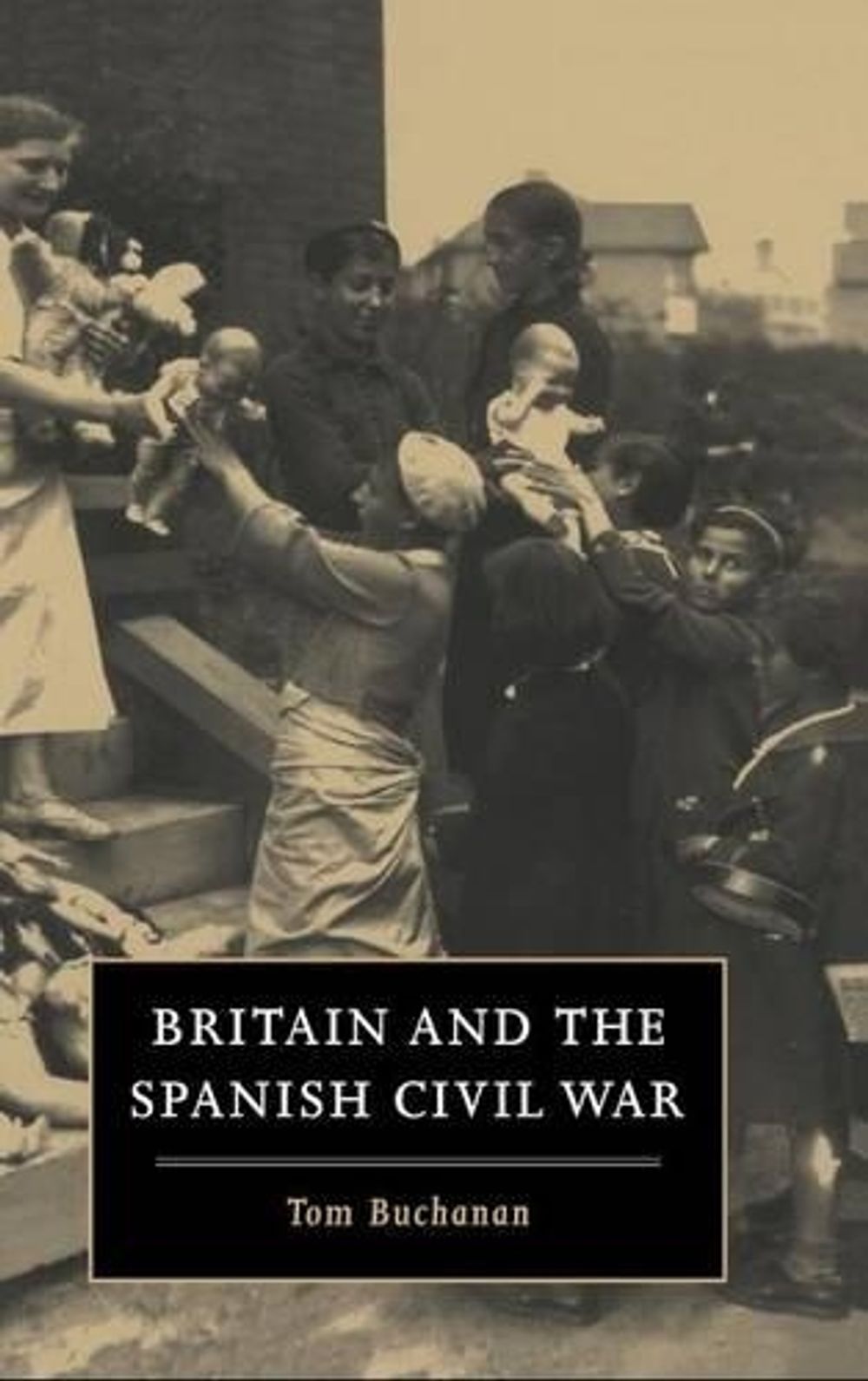 Britain and the Spanish Civil War by Tom Buchanan, Hardcover ...