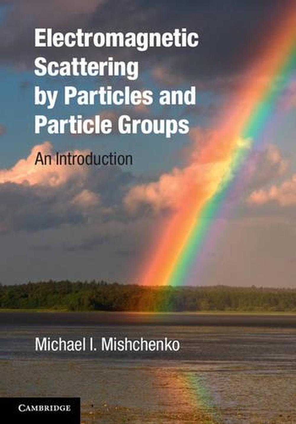 Electromagnetic Scattering by Particles and Particle Groups by Michael I. Mishchenko, Hardcover ...