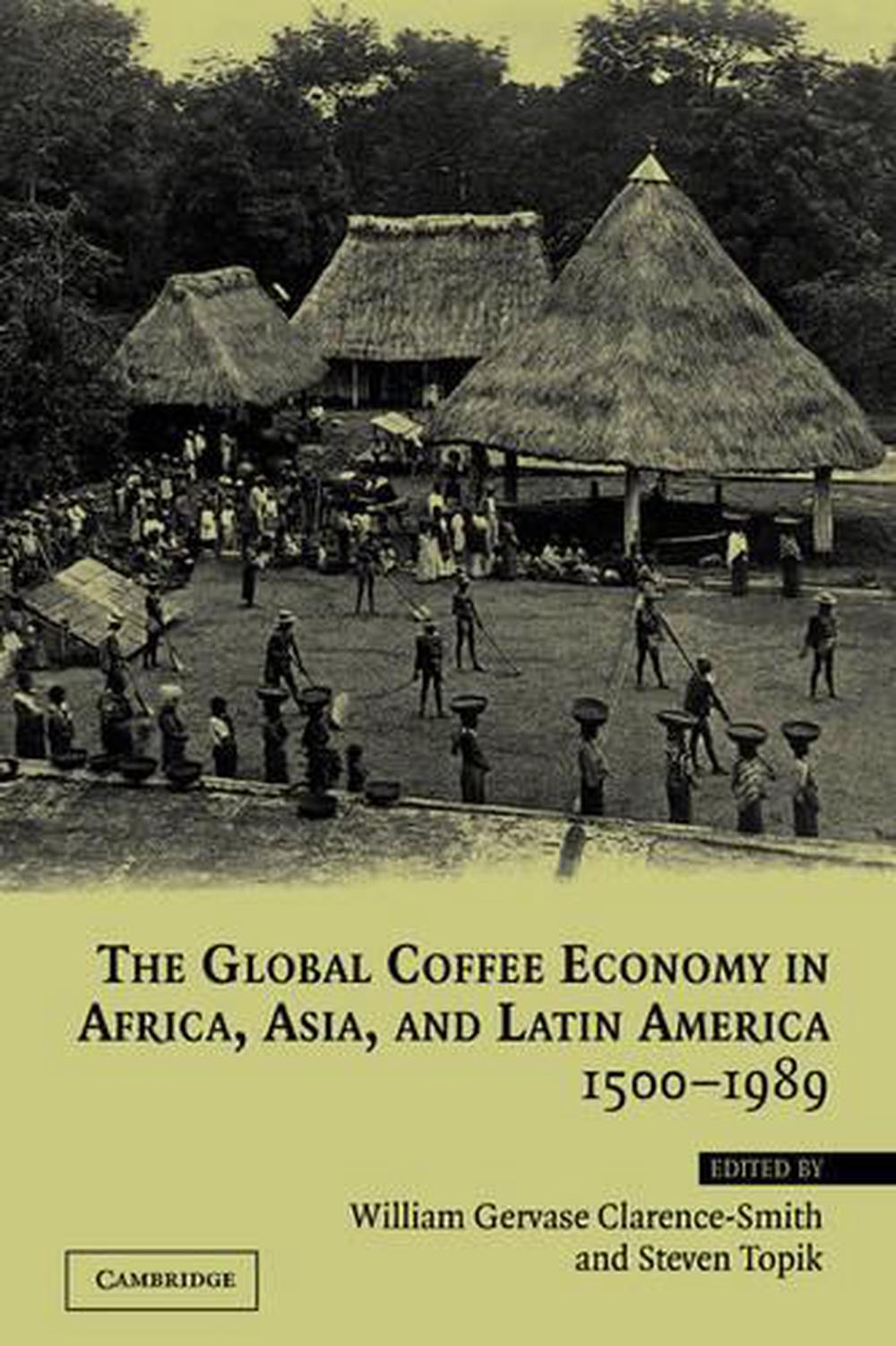 The Global Coffee Economy in Africa, Asia, and Latin America, 1500–1989 ...