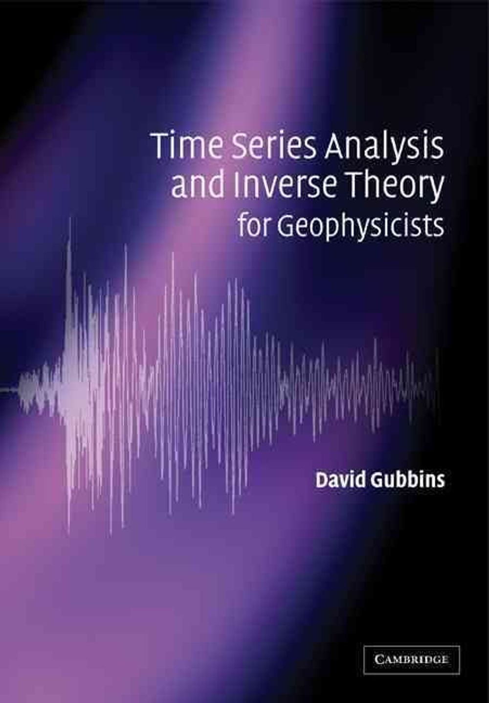 Time Series Analysis and Inverse Theory for Geophysicists by David ...