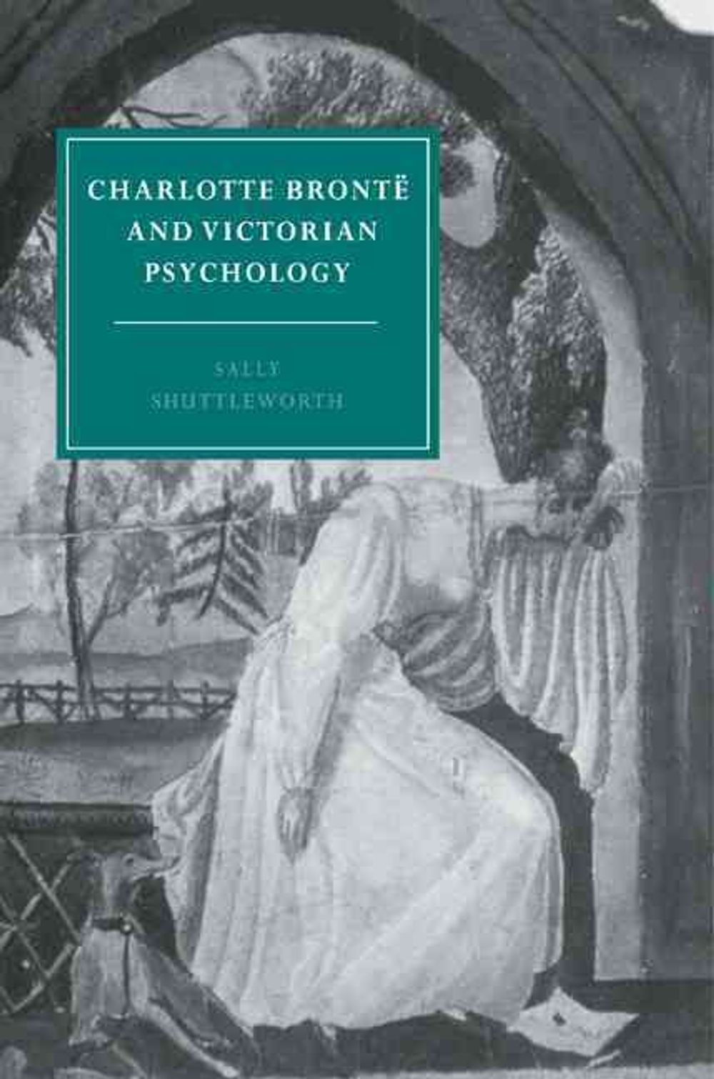 Charlotte Bronte and Victorian Psychology by Sally Shuttleworth ...